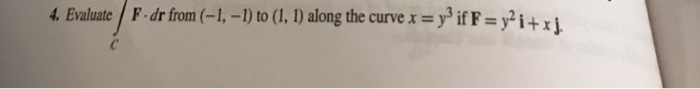 Solved Evaluate integral_C F middot dr from (-1, -1) to (1, | Chegg.com