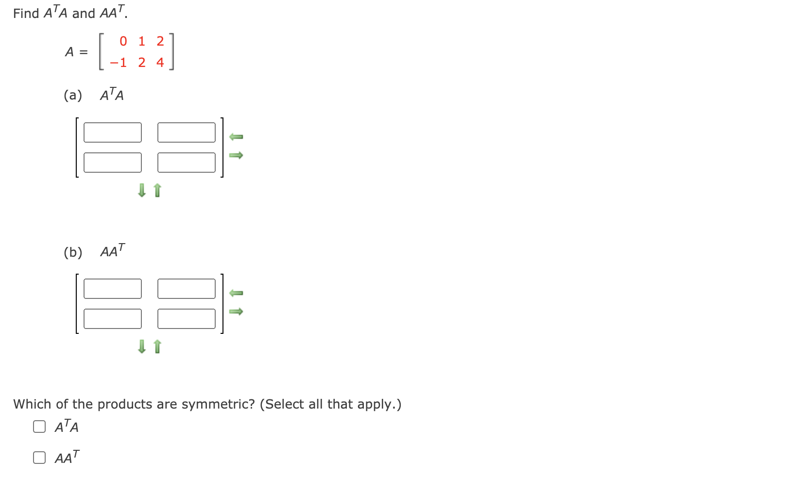 Solved Find ATA and AAT. 0 1 2 A = -1 2 4 (a) ΑΤΑ ( b) AAT | Chegg.com