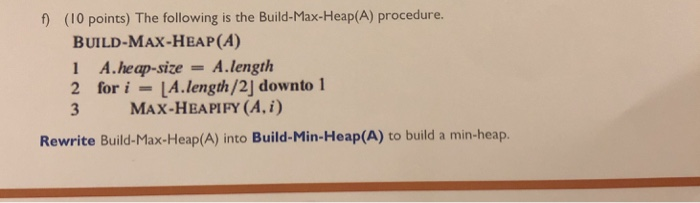 Solved f) (10 points) The following is the Build-Max-Heap(A) | Chegg.com