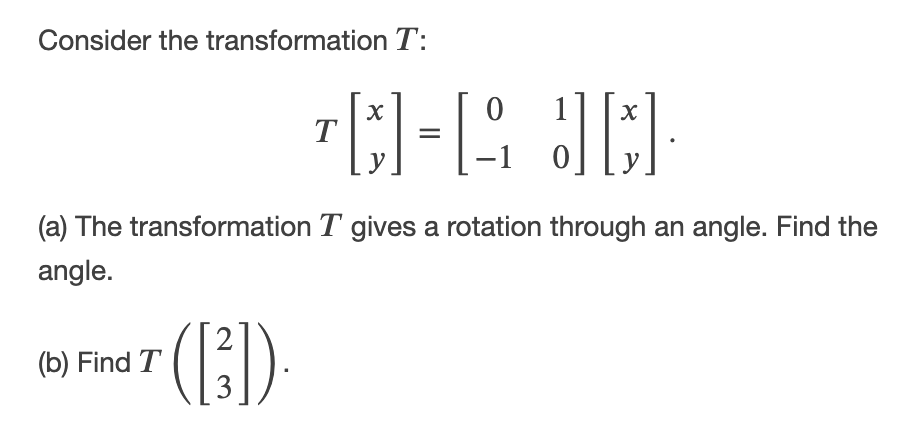 Solved Consider the transformation T: T(*)=(- :] [:] (a) The | Chegg.com