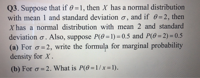 Solved Q3. Suppose that if θ=1, then X has a normal | Chegg.com