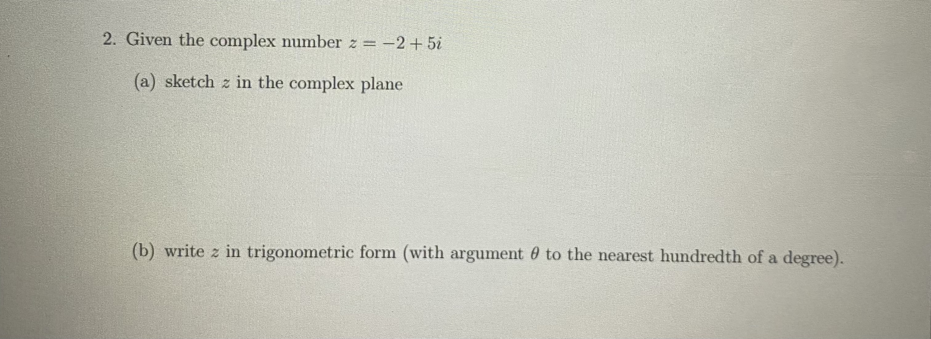 Solved 2. Given the complex number z=−2+5i (a) sketch z in | Chegg.com