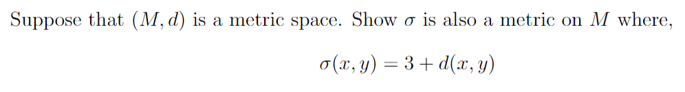 Solved Suppose that (M,d) is a metric space. Show σ is also | Chegg.com