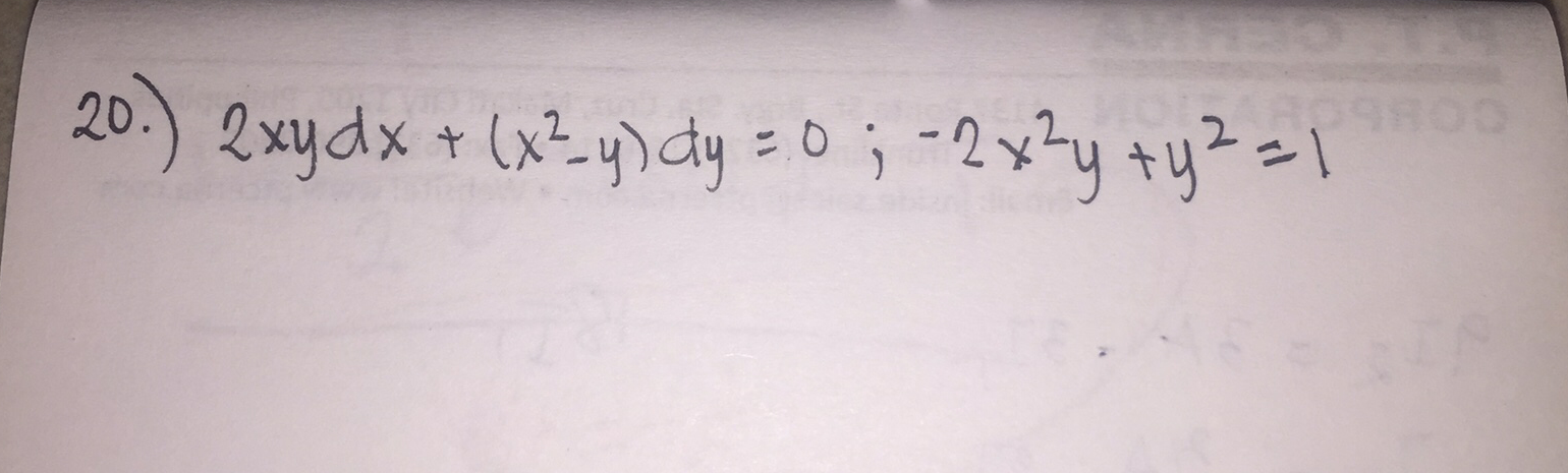 Solved 20.) 2xy dx + (x²-y) dy = 0; -2x²y + y2 = 1 | Chegg.com