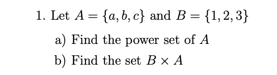 Solved = = 1. Let A = {a,b,c} and B = {1,2,3} a) Find the | Chegg.com