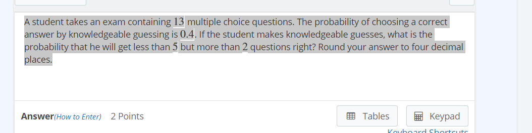 Solved A student takes an exam containing 13 multiple choice | Chegg.com