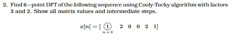 Solved 2. Find 6 -point DFT of the following sequence using | Chegg.com