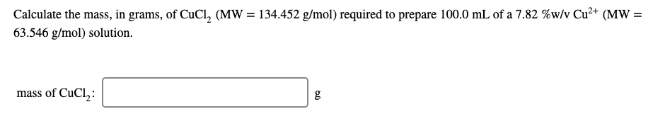 Solved Calculate the mass, in grams, of CuCl2 (MW = 134.452 | Chegg.com