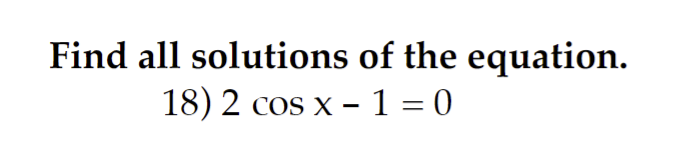 Solved Find all solutions of the equation. 18) 2cosx−1=0 | Chegg.com