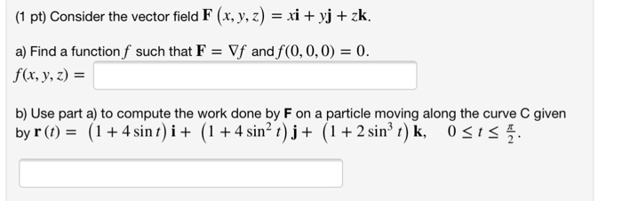Solved (1 pt) Consider the vector field F (x, y, z) = xi + | Chegg.com