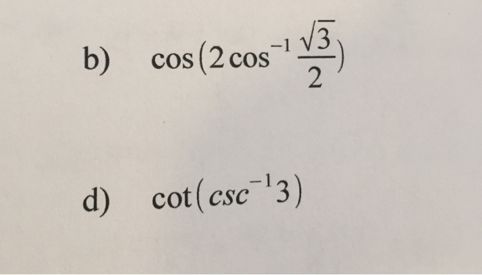 Solved b) cos(2cos) 2 d) cot(csc 3) | Chegg.com