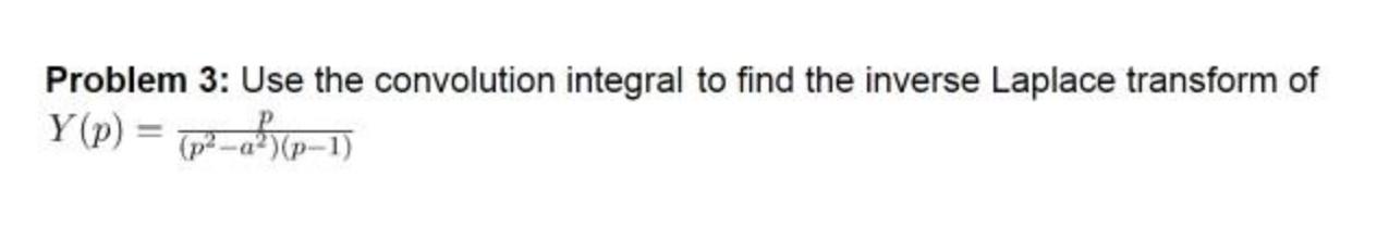 Solved Problem 3: Use the convolution integral to find the | Chegg.com
