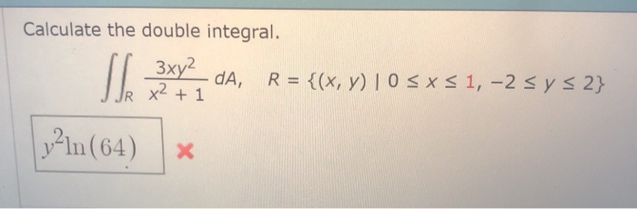 Solved Calculate the double integral. 3xy2 dA, R = {(x, y) | | Chegg.com