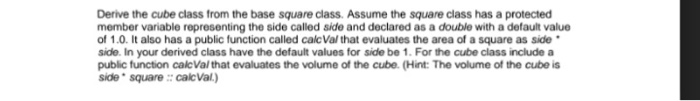 Solved Derive the cube class from the base square class. | Chegg.com