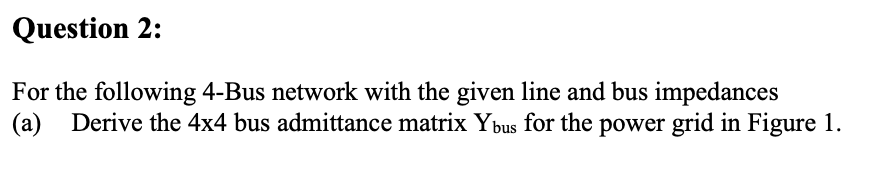 Solved Question 2: For the following 4-Bus network with the | Chegg.com