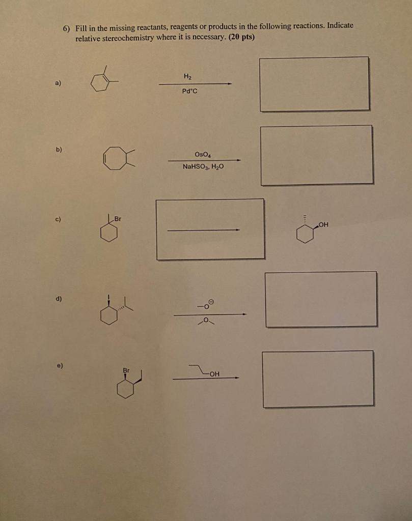 Solved 6) Fill in the missing reactants, reagents or | Chegg.com