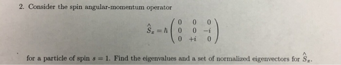 Solved 2. Consider the spin angular-momentum operator 0 +i 0 | Chegg.com