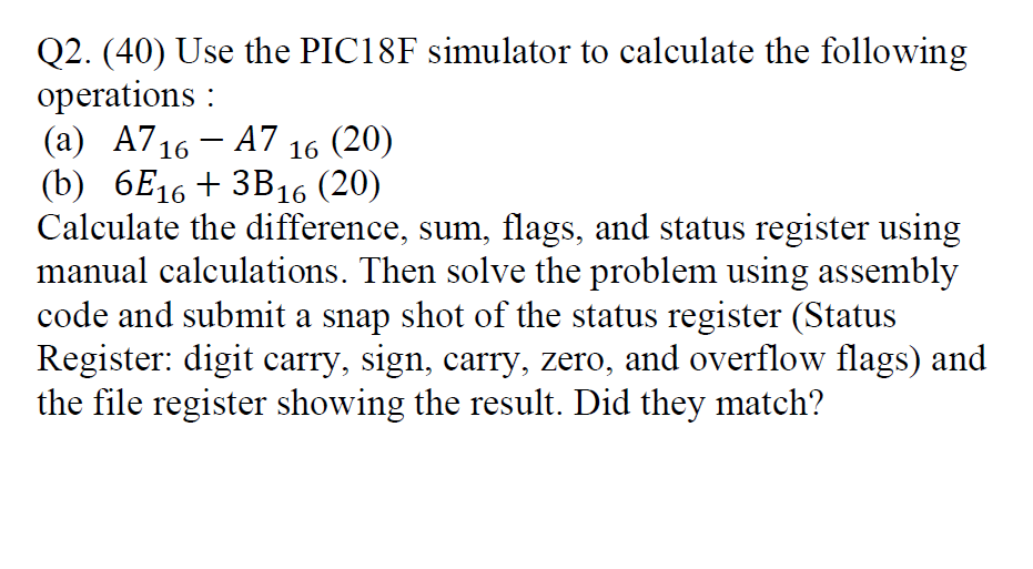 Solved Q2. (40) Use the PIC18F simulator to calculate the | Chegg.com