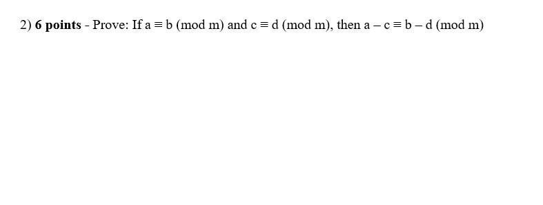 Solved 2) 6 points - Prove: If a = b (mod m) and c= d (mod | Chegg.com