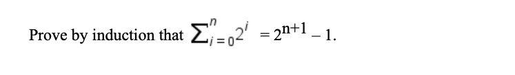 Solved Prove by induction that Σ". 2' - 2n+1-1. = i=0 | Chegg.com