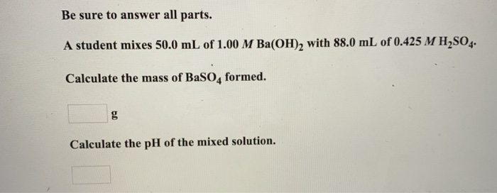 Solved Be sure to answer all parts. A student mixes 50.0 mL | Chegg.com