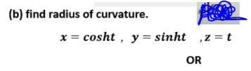 Solved (b) find radius of curvature. x = cosht, y=sinht,z=t | Chegg.com