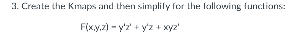 Solved 3. Create the Kmaps and then simplify for the | Chegg.com