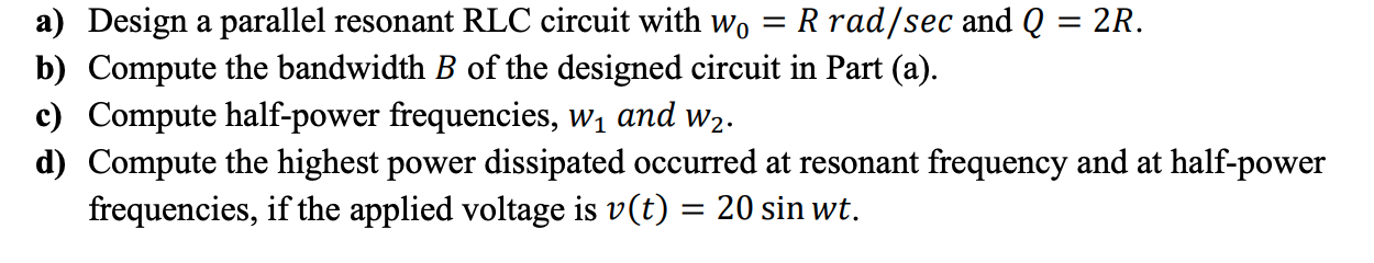 Solved = a) Design a parallel resonant RLC circuit with wo R | Chegg.com