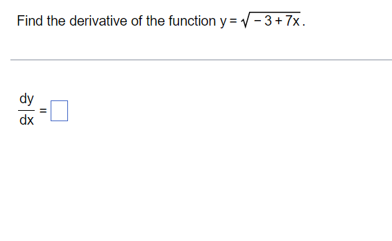 Solved Find the derivative of the function y= V-3+7x. dy dx | Chegg.com