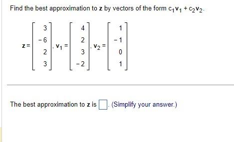 Solved Find the best approximation to z by vectors of the | Chegg.com