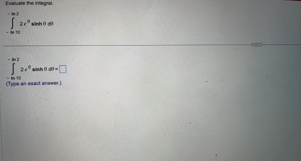Solved Evaluate the integral. ∫−ln10−ln22eθsinhθdθ | Chegg.com