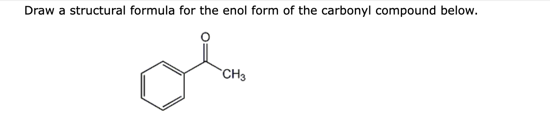 Solved Draw a structural formula for the enol form of the | Chegg.com