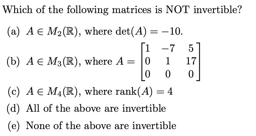 Solved Which of the following matrices is NOT invertible? | Chegg.com
