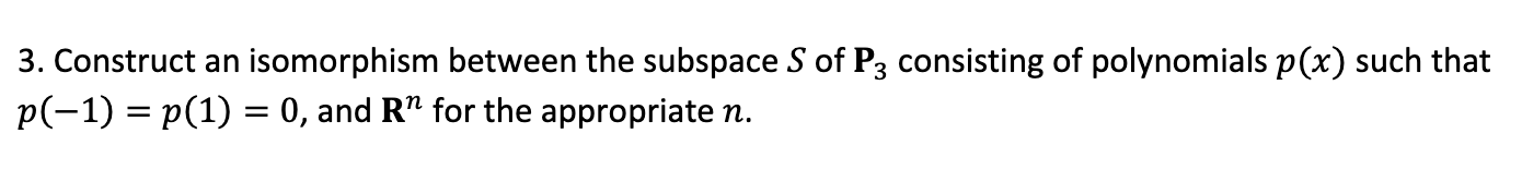 Solved 3. Construct an isomorphism between the subspace S of | Chegg.com