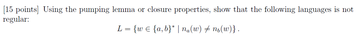 Solved [15 points] Using the pumping lemma or closure | Chegg.com