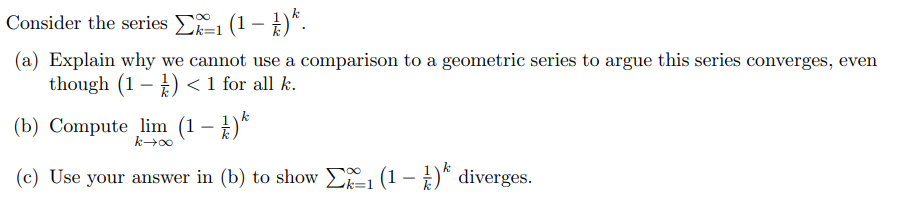 Solved Consider the series ∑k=1∞(1−k1)k. (a) Explain why we | Chegg.com