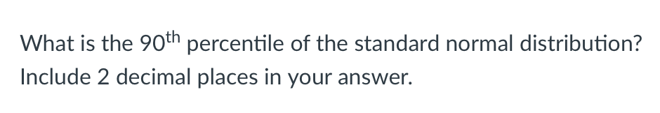 Solved What is the 90th percentile of the standard normal | Chegg.com