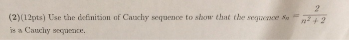 Solved Use the definition of Cauchy sequence to show that | Chegg.com