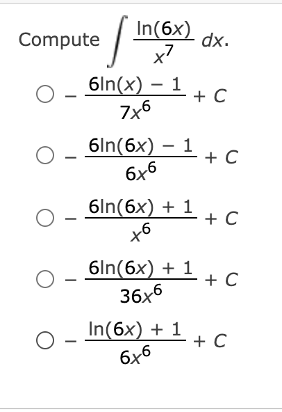 Solved | In(6x) Compute dx. x7 6ln(x) – 1 + С 7x6 - бln(6x) | Chegg.com