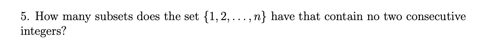 Solved 5. How many subsets does the set {1,2,…,n} have that | Chegg.com