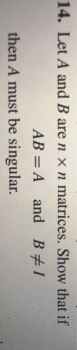 Solved 14. Let A and B are n × n matrices. Show that if AB= | Chegg.com