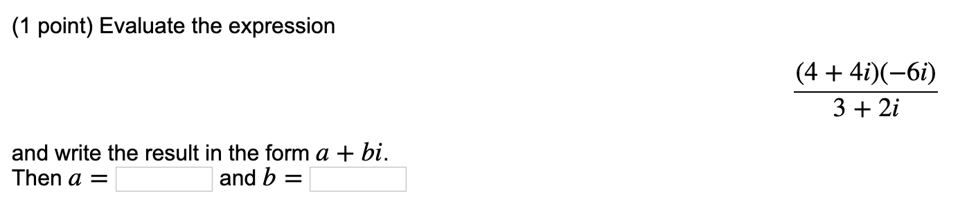 Solved (1 point) Evaluate the expression (4 + 4i)(-6i) 3 + | Chegg.com
