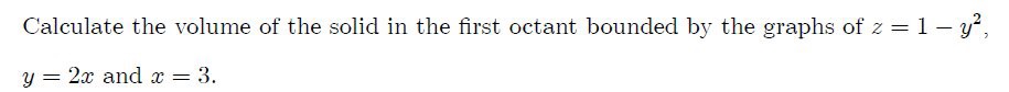 Solved Calculate the volume of the solid in the first octant | Chegg.com