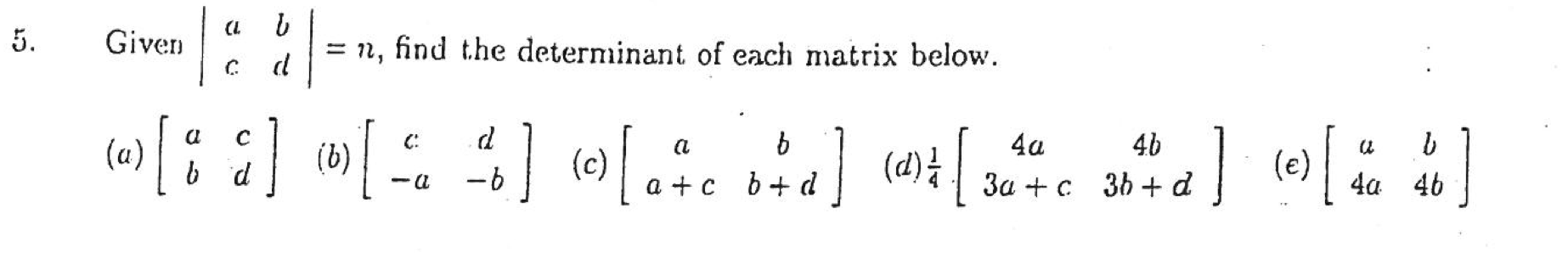 Solved Given ∣∣acbd∣∣=n, find the determinant of each matrix | Chegg.com