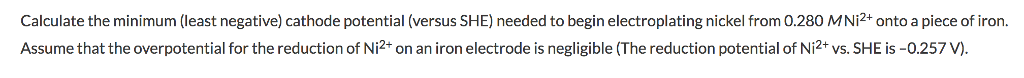 Solved Calculate the minimum (least negative) cathode | Chegg.com