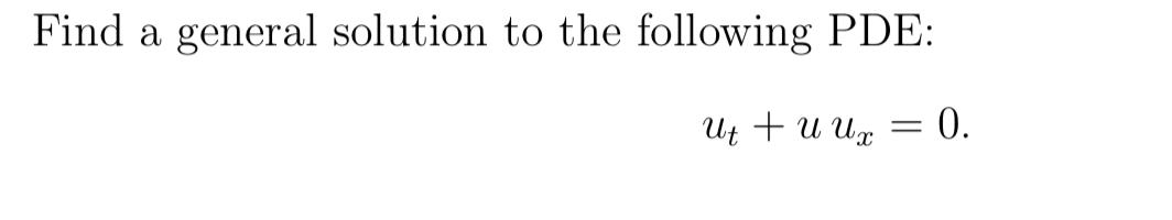 Solved Find a general solution to the following PDE: Ut + u | Chegg.com