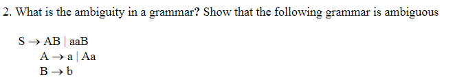 Solved 2. What is the ambiguity in a grammar? Show that the | Chegg.com