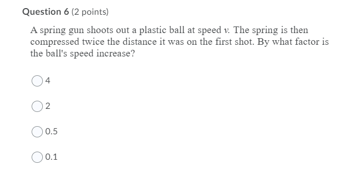 Solved Question 6 (2 points) A spring gun shoots out a | Chegg.com