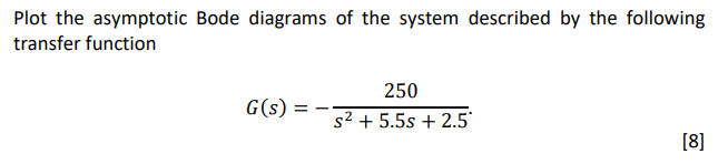 Solved Plot the asymptotic Bode diagrams of the system | Chegg.com