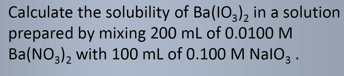 Solved Calculate the solubility of Ba(103)2 in a solution | Chegg.com